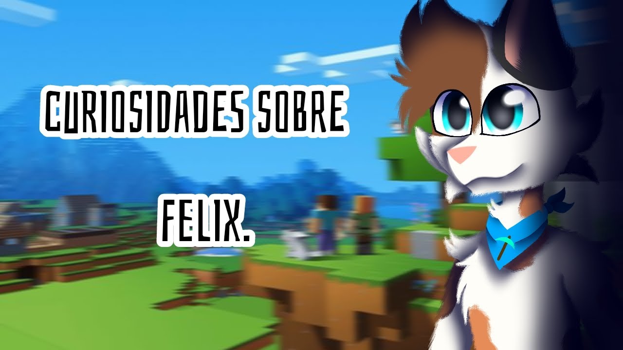 curiosidades sobre Félix - YouTube
