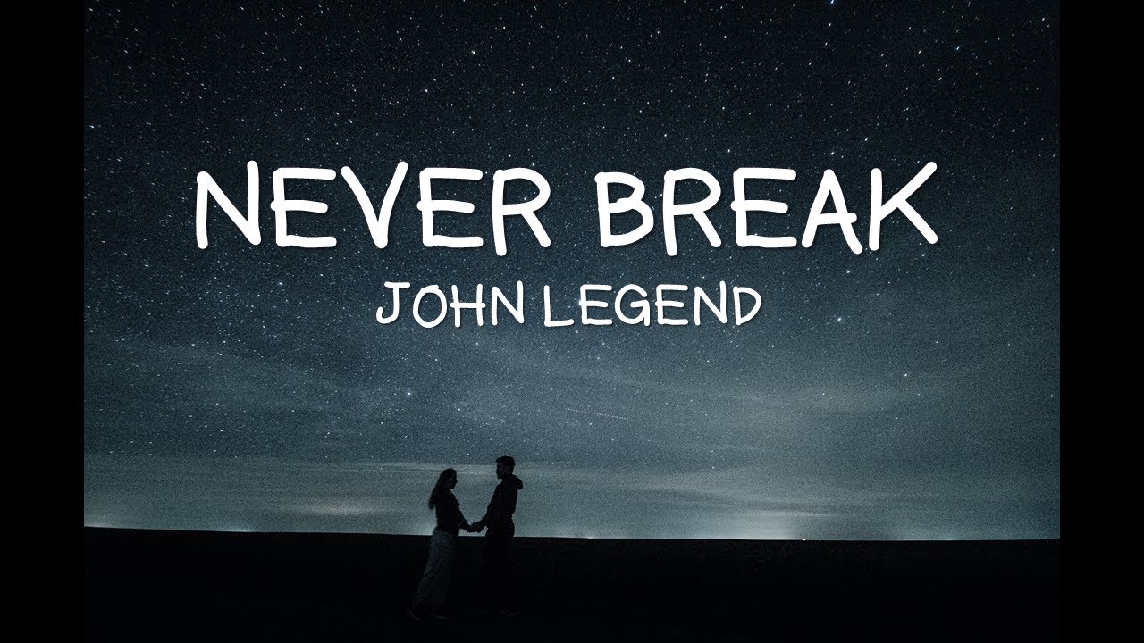 JOHN LEGEND - NEVER BREAK (LYRICS\PAROLE) - YouTube