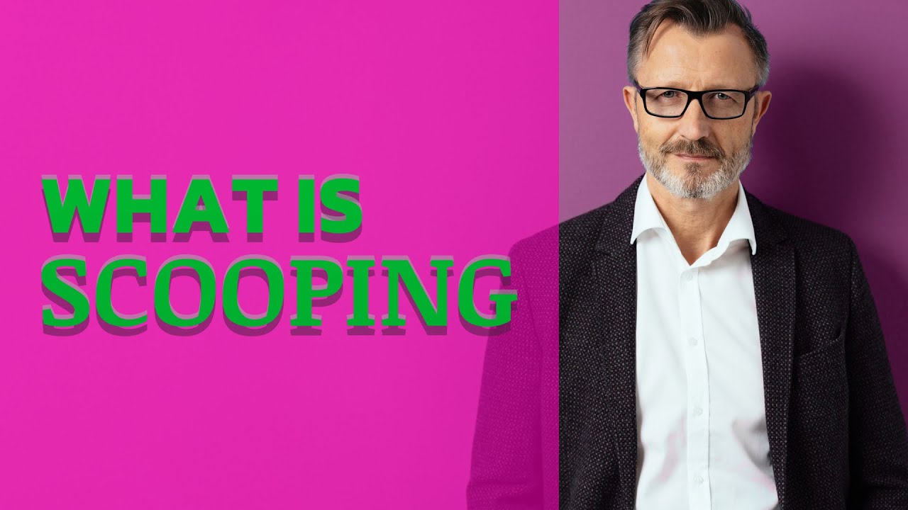 Scooping | Definition of scooping 📖 - YouTube