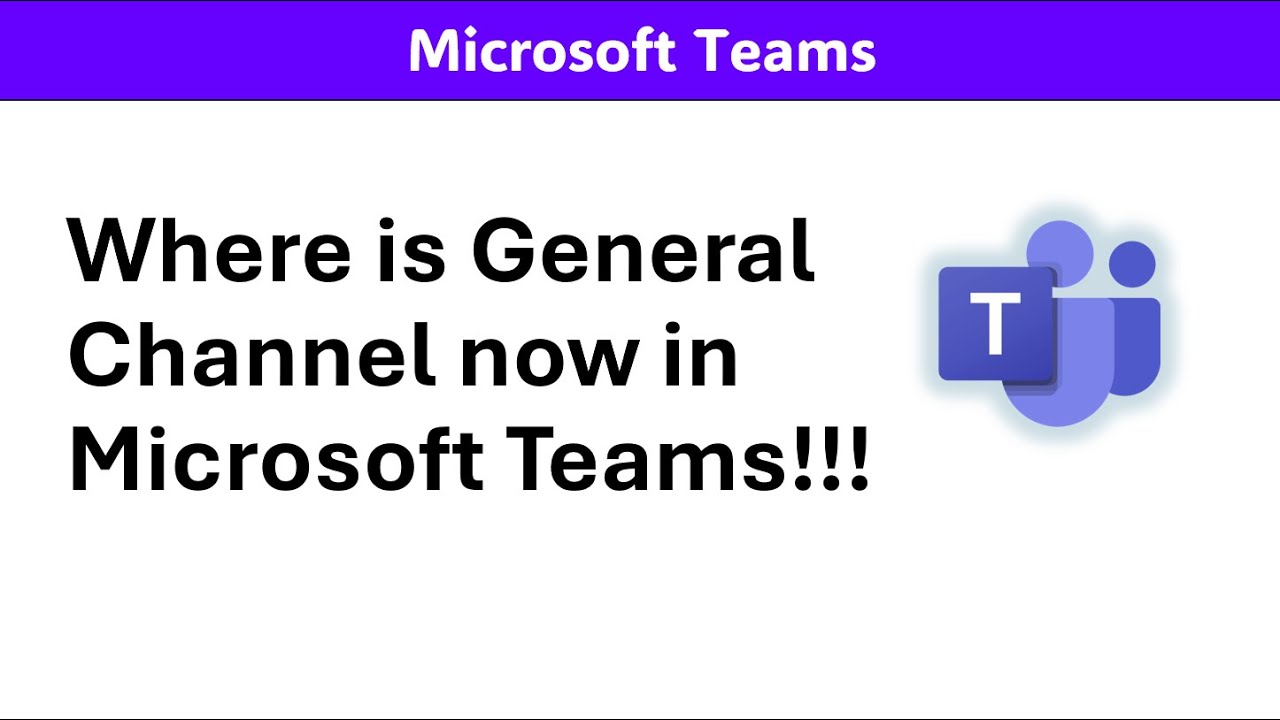 Microsoft Teams - General Channel Changes - YouTube