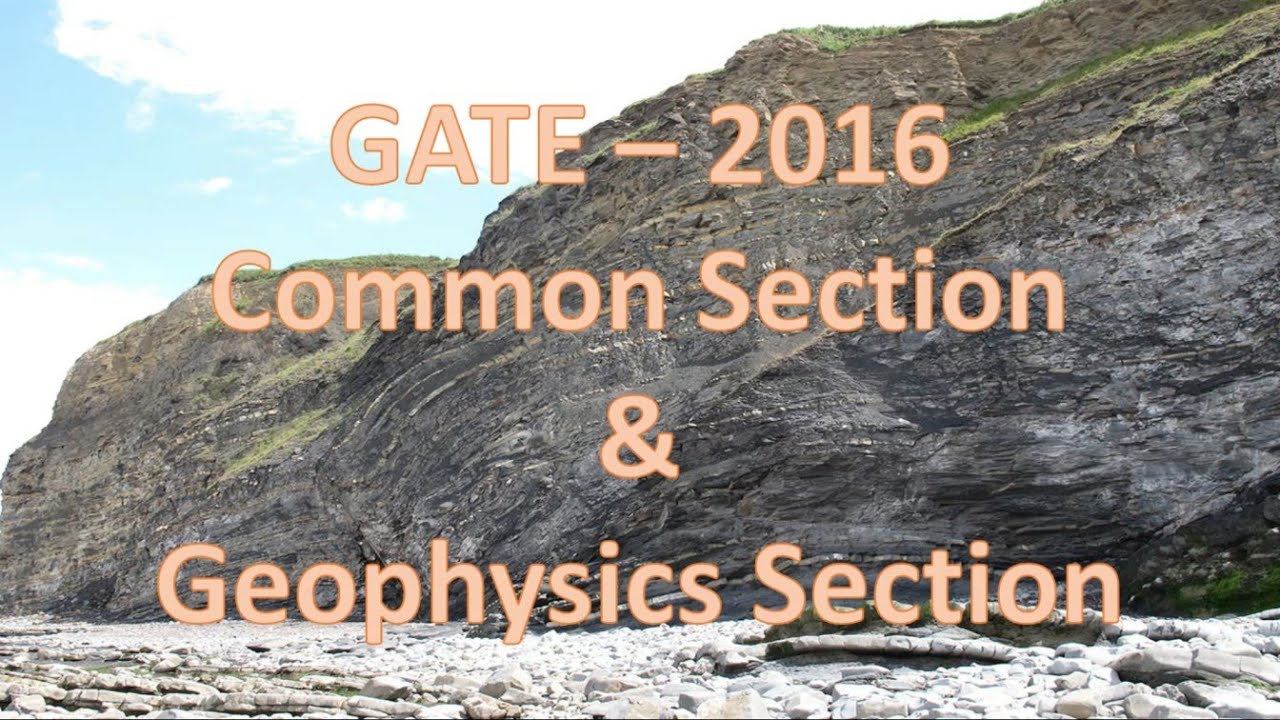 GATE-2016 GEOLOGY AND GEOPHYSICS (COMMON SECTION & GEOPHYSICS SECTION ...