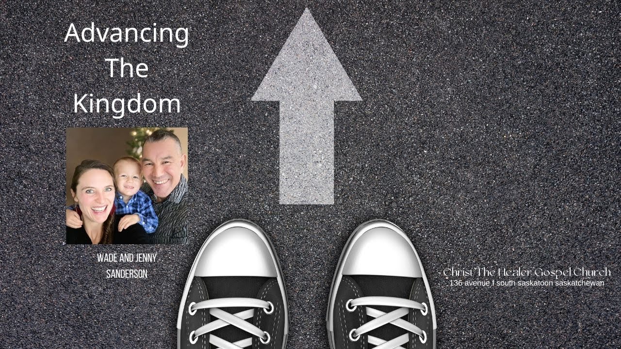 Advancing The Kingdom = Wade and Jenny Sanderson - January 25, 2023 ...