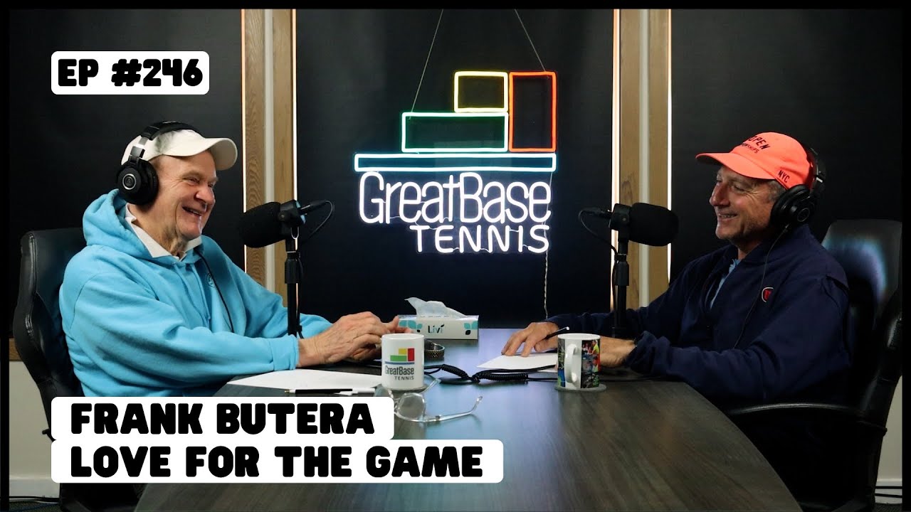The GreatBase Tennis Podcast Episode 246 - FRANK BUTERA - LOVE FOR THE ...