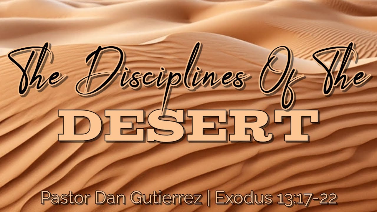 The Disciplines Of The Desert | Pastor Dan Gutierrez | 10/12/2025 - YouTube