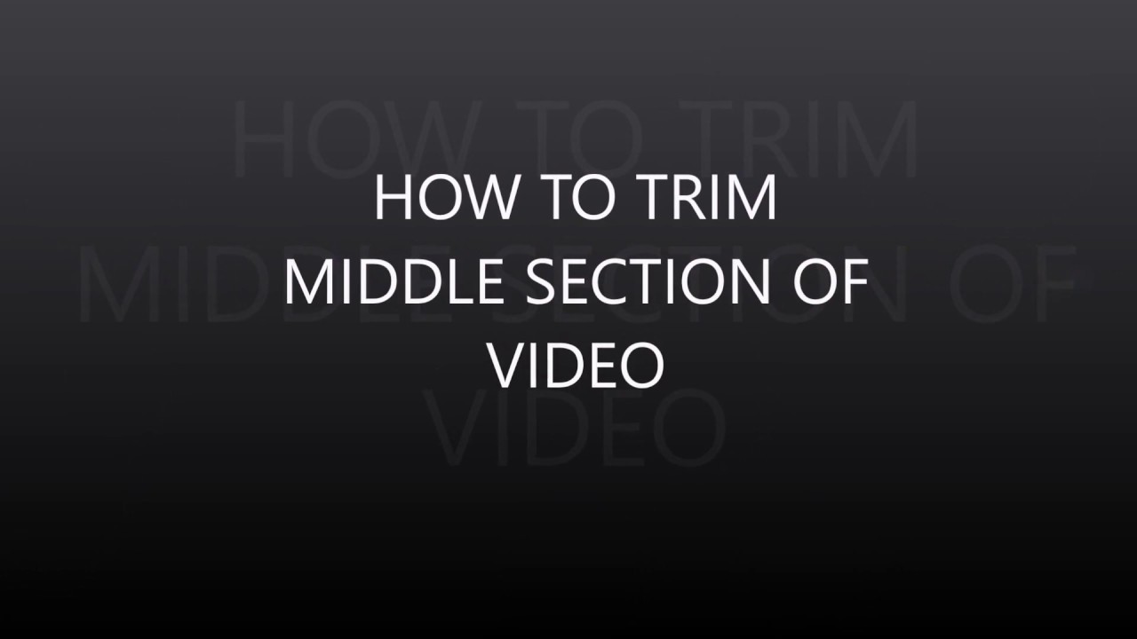 How To Trim Middle Section Of Video YouTube how-to-trim-middle-section-of-video-youtube