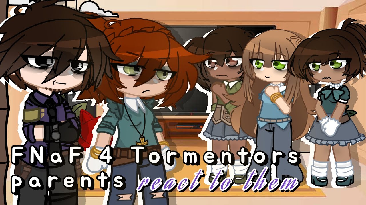 FNaF 4 Tormentors parents react to them // FNaF // Gacha Club // Creds ...