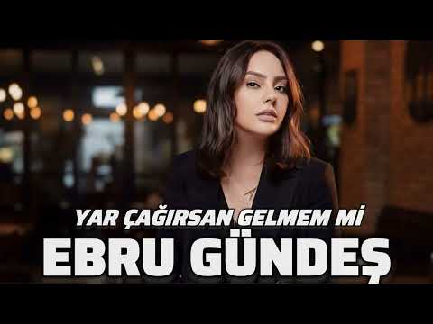 Ebru Gündeş - Yar Çağırsan Gelmem Mi (2026)