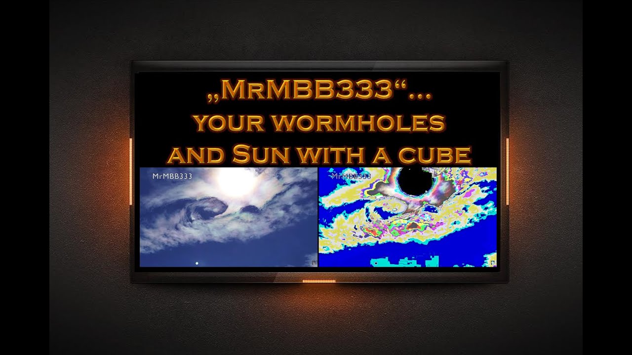 MrMBB333 ... Your Wormholes And Sun With A Cube - YouTube