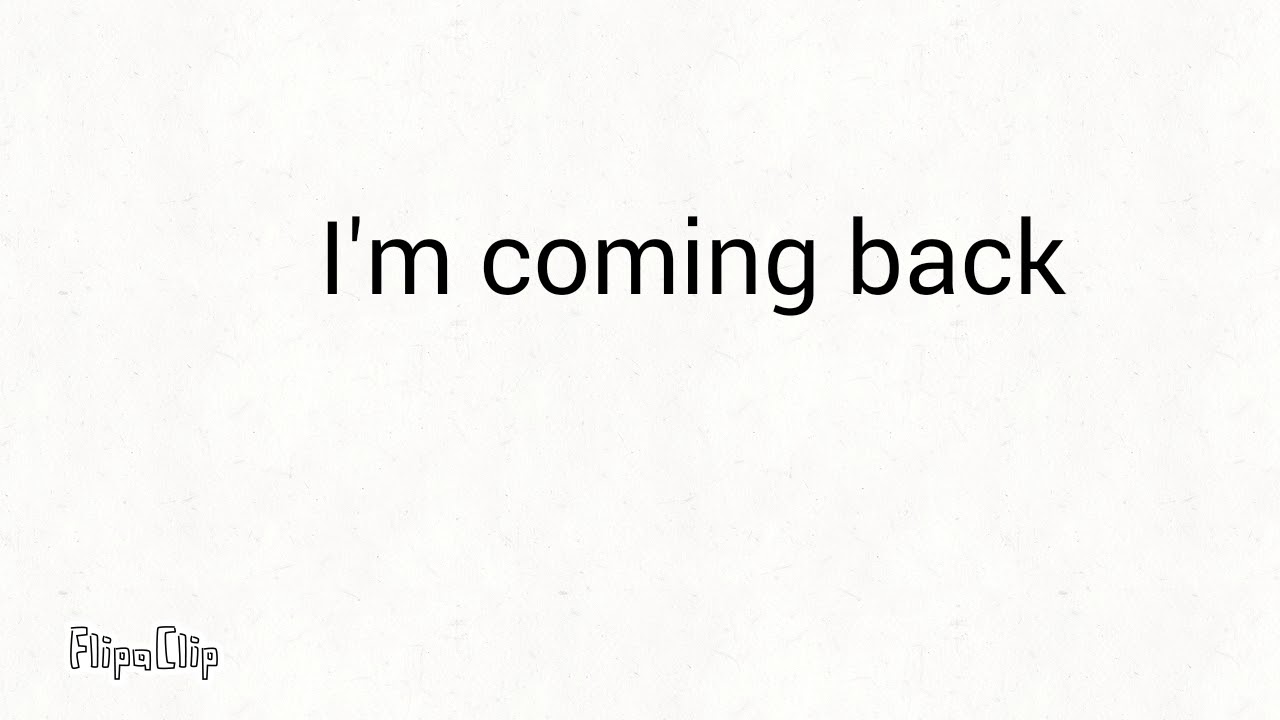 I'm coming back - YouTube
