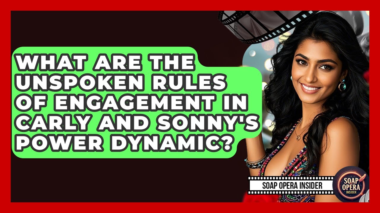 What Are The Unspoken Rules Of Engagement In Carly And Sonny's Power ...