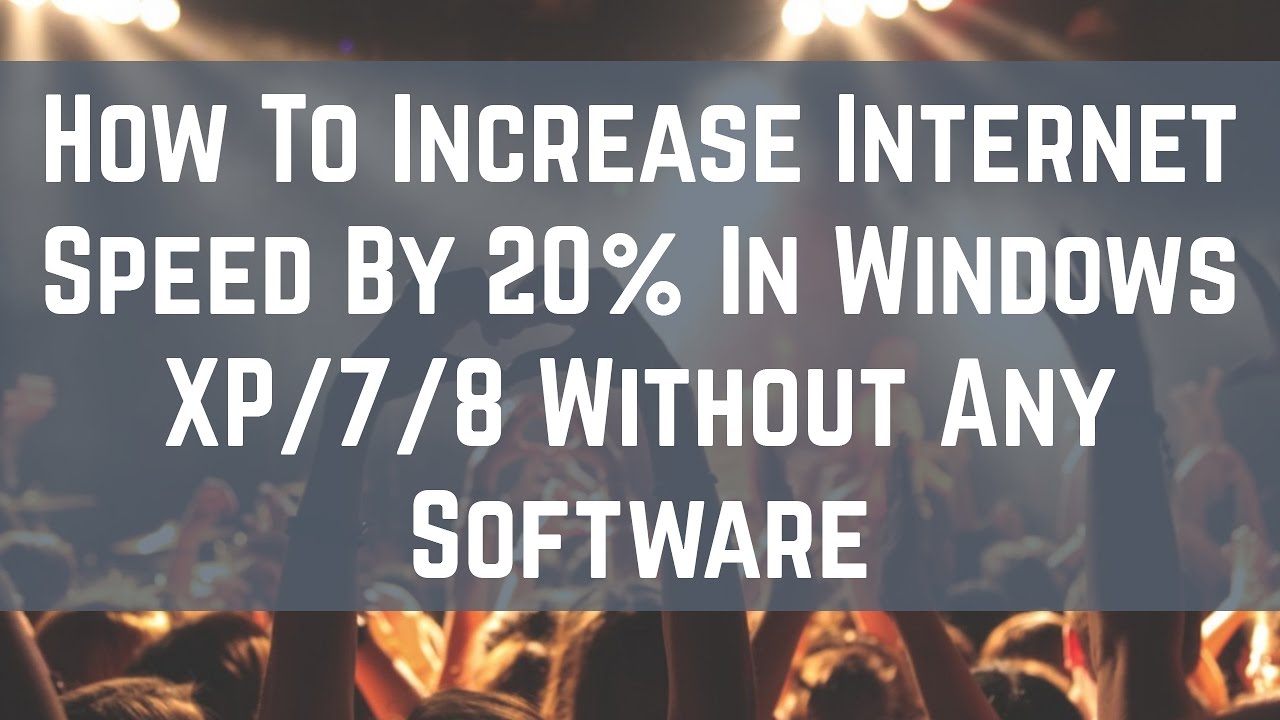 How To Increase Internet Speed By 20% In Windows XP/7/8 Without Any ...