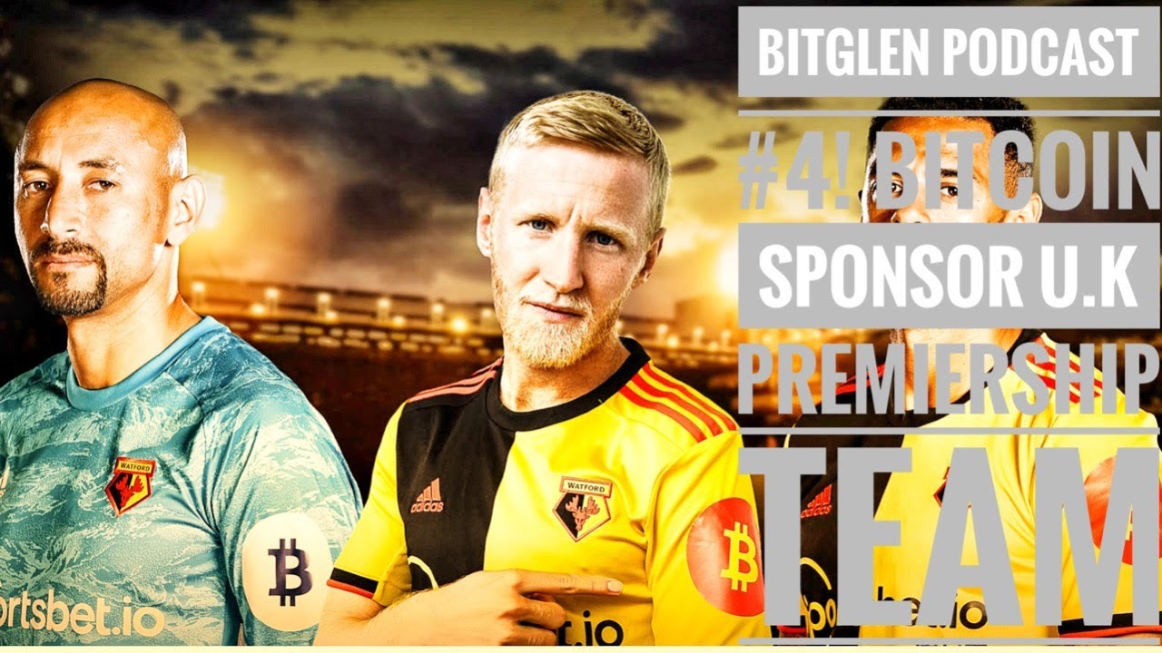 Bitglen's podcast #4 Bitcoin sponsors UK premiership football team ...