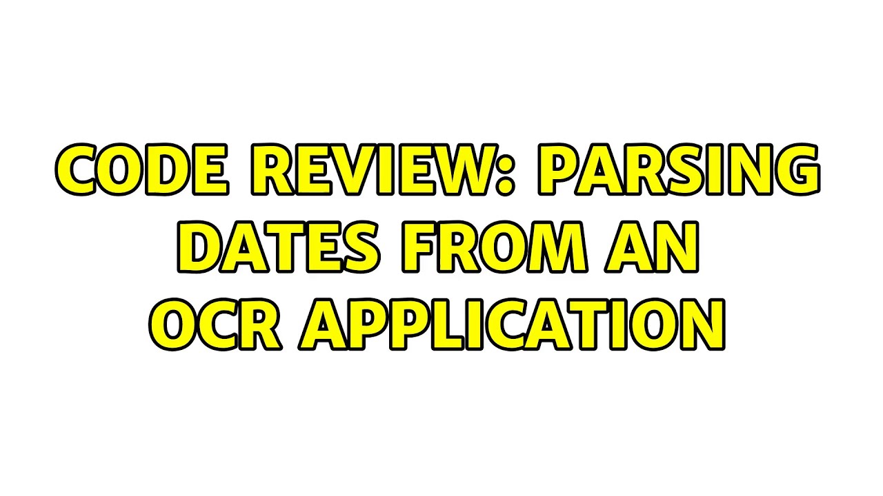 Code Review: Parsing dates from an OCR application (3 Solutions ...
