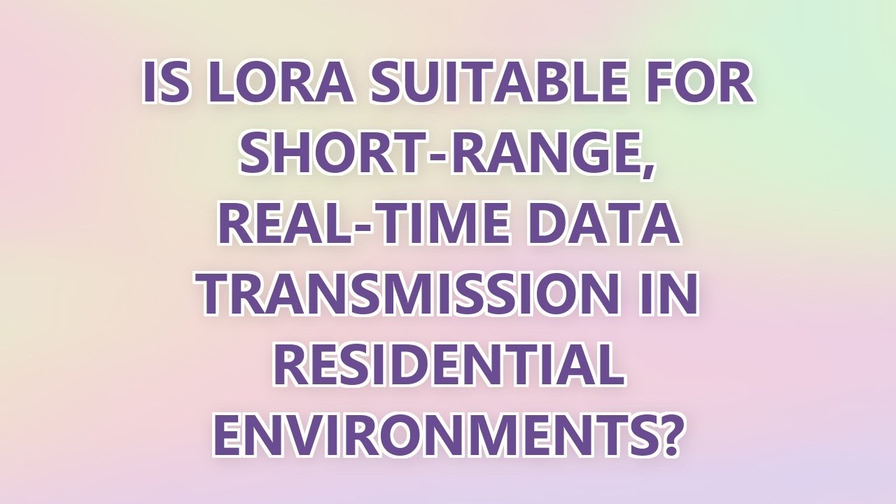 Is LoRa Suitable for Short-Range, Real-Time Data Transmission in ...