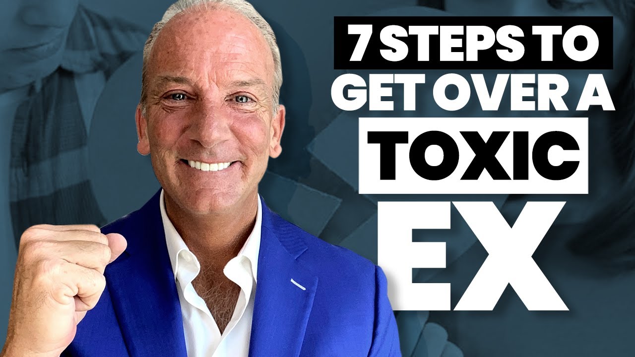 7 Steps to Get Over a Toxic Ex - YouTube