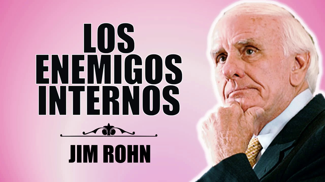 JIM ROHN | LOS ENEMIGOS INTERNOS - YouTube