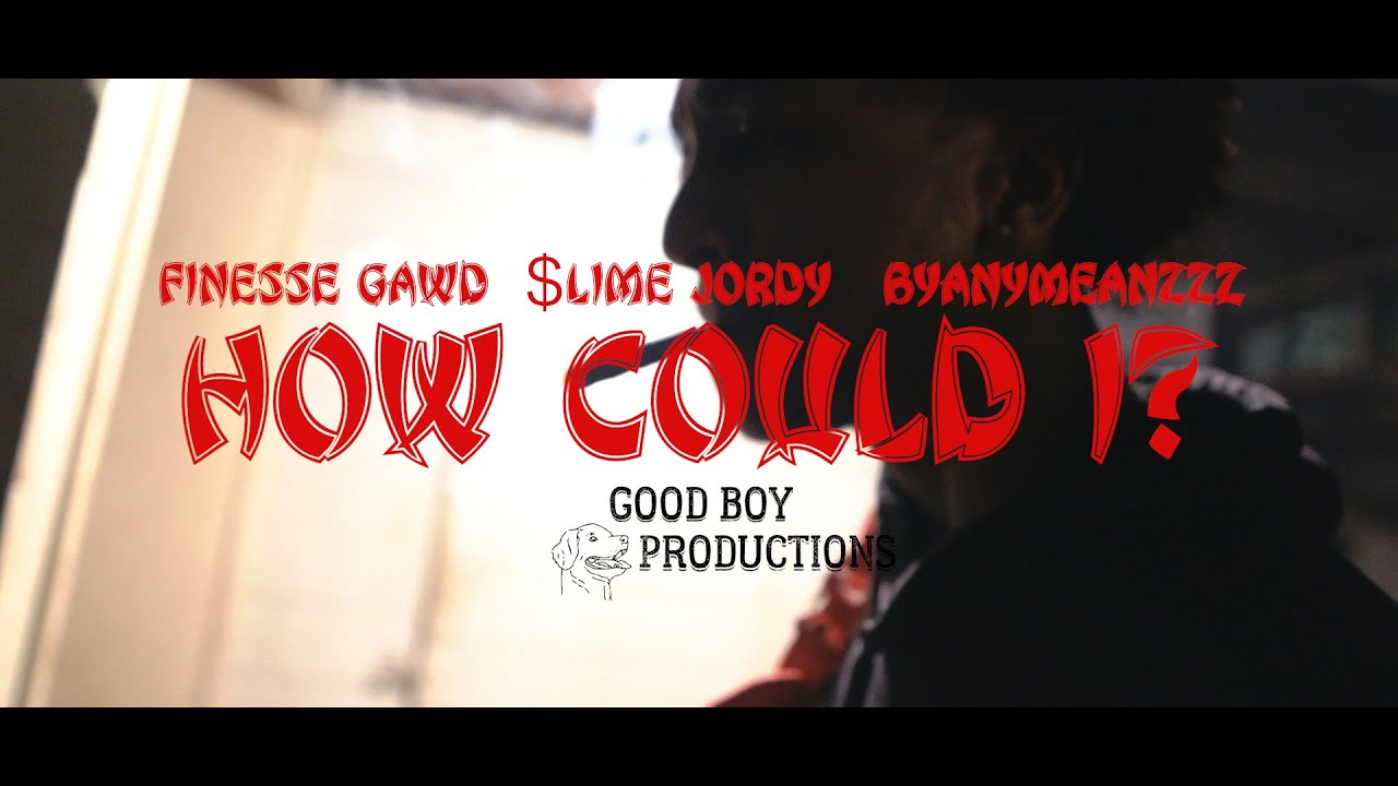 How Could I - Fine$$e Gawd, $lime Jordy, Byanymeanzzz (Official Music ...