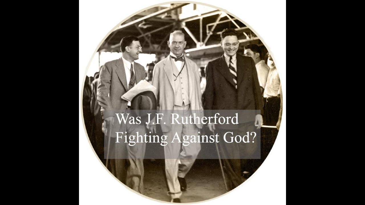 Was J F Rutherford Fighting Against God? - YouTube