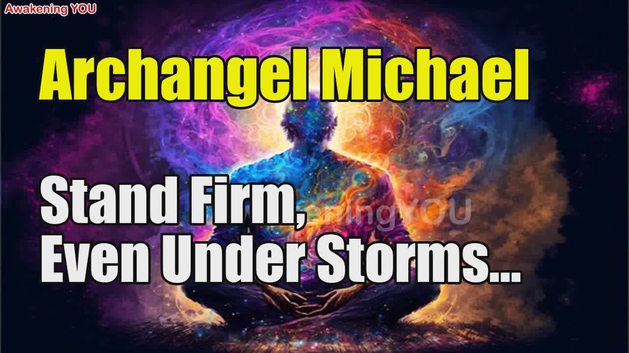 Archangel Michael ~ Stand Firm, Even Under Storms ~ Part 2 - YouTube