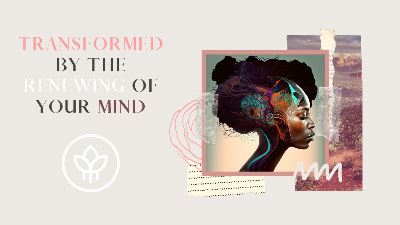 Transformed by the Renewing of Your Mind - YouTube