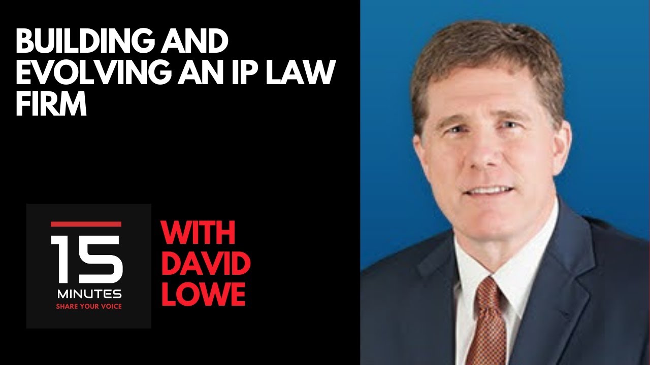 Building and Evolving an IP Law Firm With David Lowe - YouTube