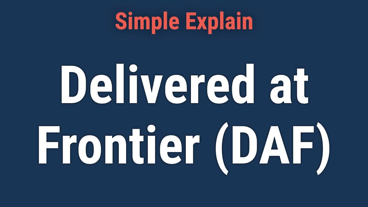 What Is Delivered at Frontier (DAF)? - YouTube