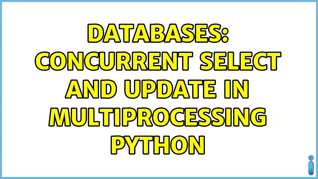 Databases Concurrent Select And Update In Multiprocessing Python Youtube