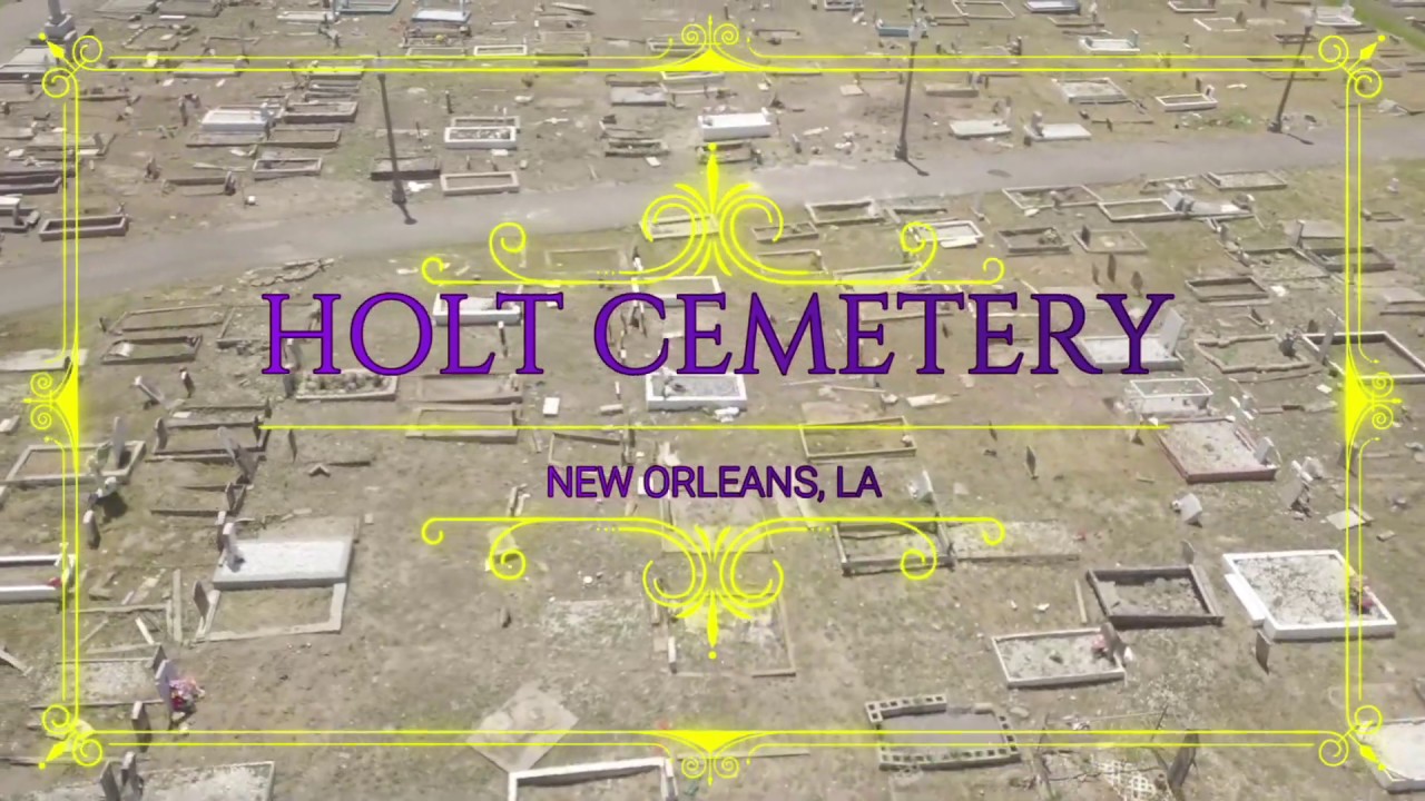 HOLT CEMETERY - A POTTERS FIELD CEMETERY - DRONES OVER NEW ORLEANS ...
