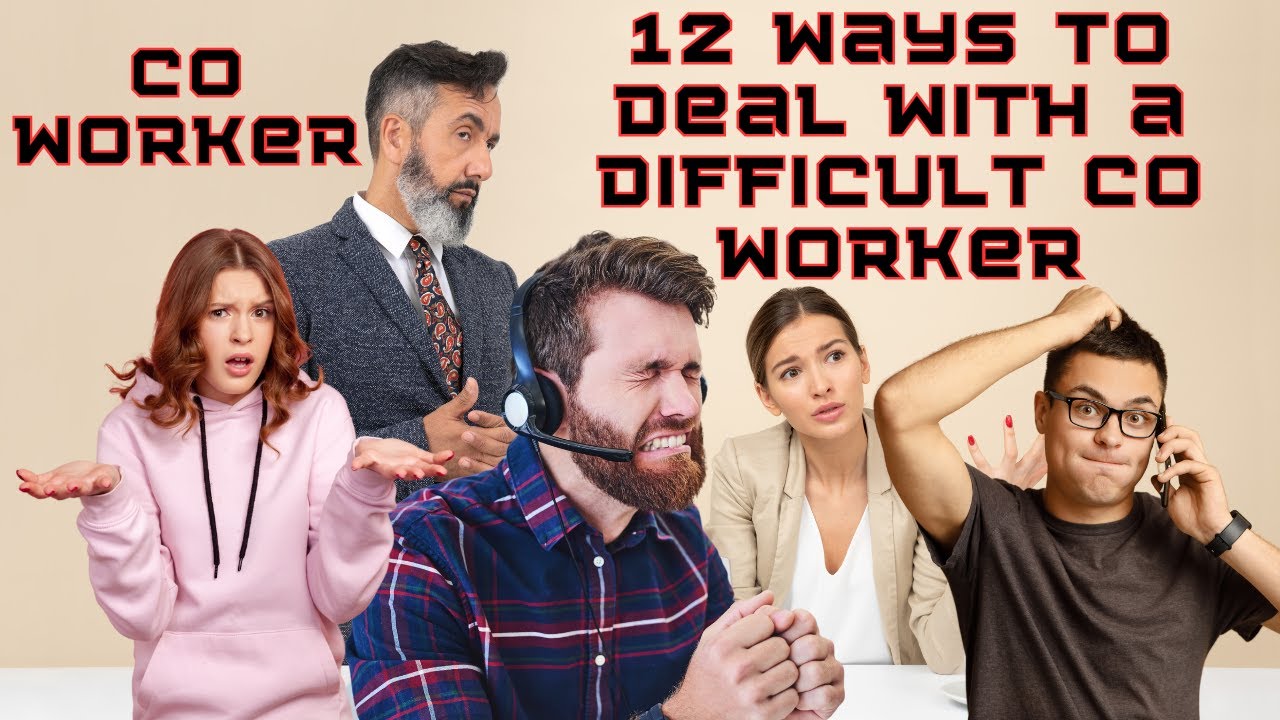 "Strategies for Handling Difficult Co-Workers: 12 Ways to Foster a ...