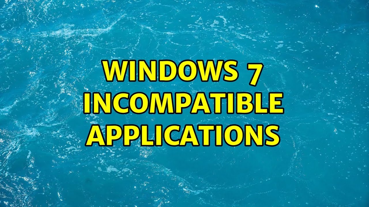 Windows 7 incompatible applications (11 Solutions!!) - YouTube