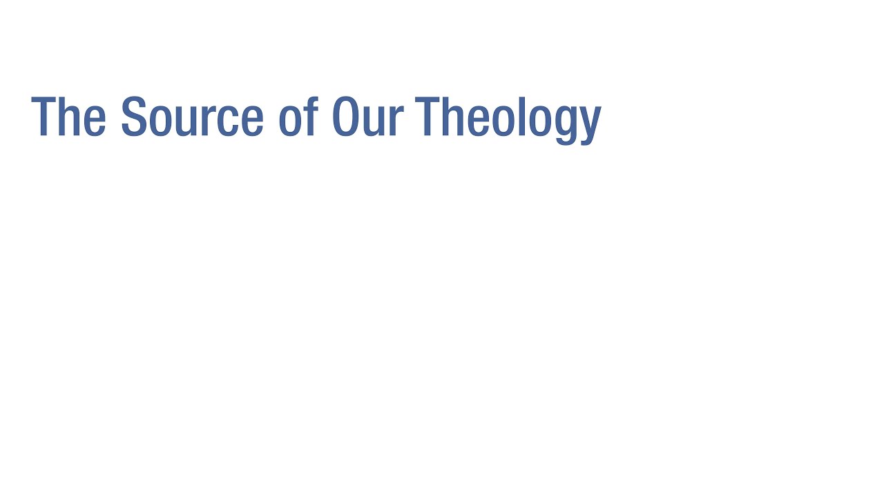The Source of Our Theology - YouTube
