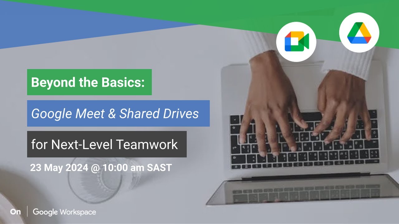 Beyond the Basics: Google Meet & Shared Drives for Next-Level Teamwork ...