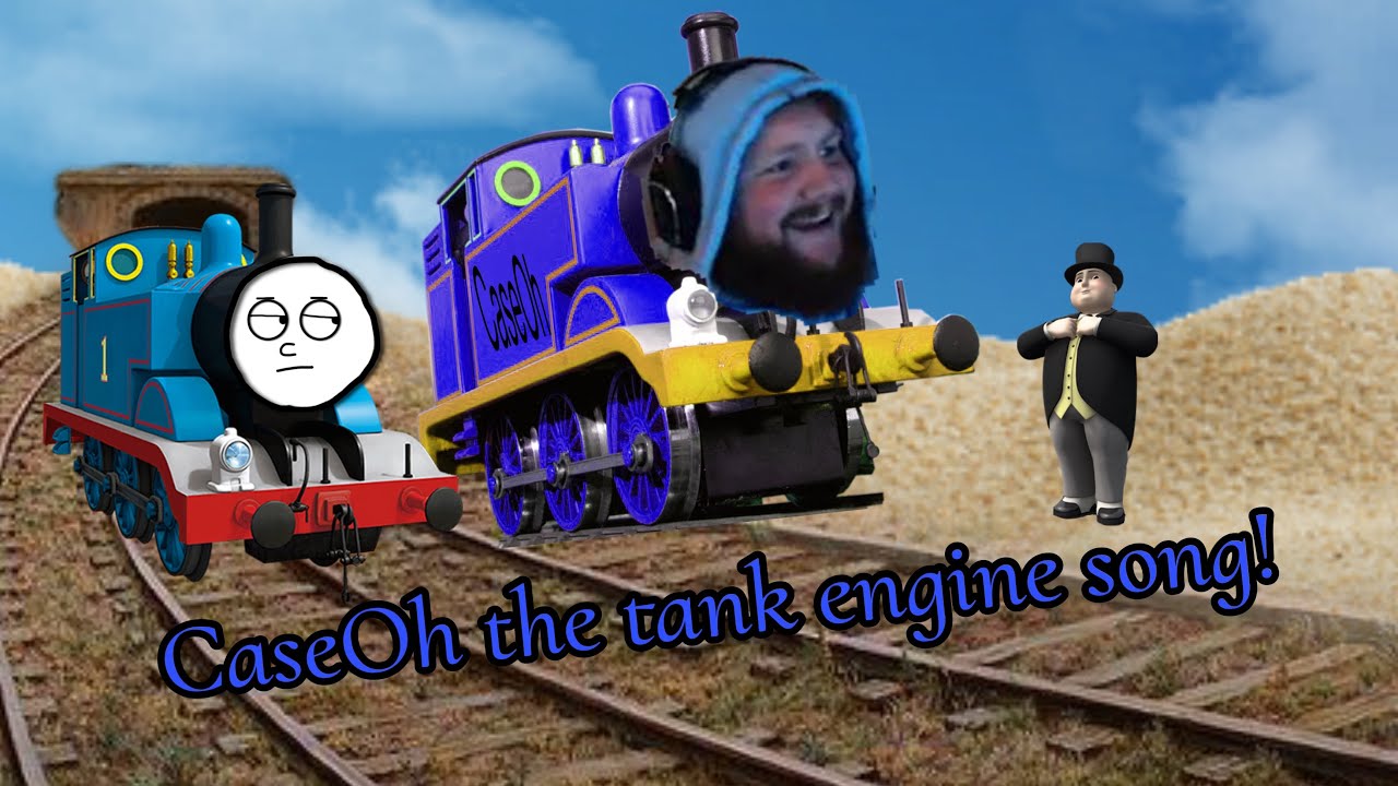 CaseOh the tank engine song! - YouTube