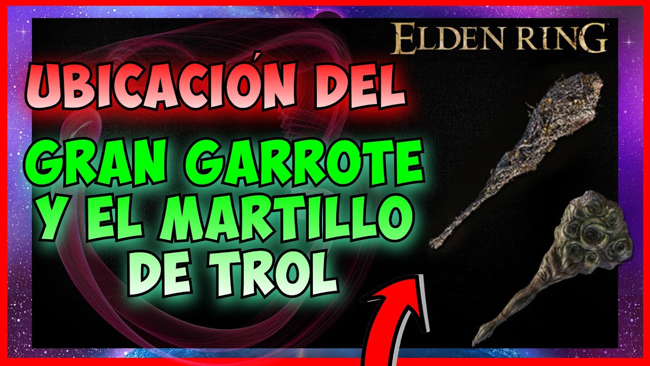 ELDEN RING | UBICACIÓN DE EL GRAN GARROTE Y EL MARTILLO DE TROL | Great ...