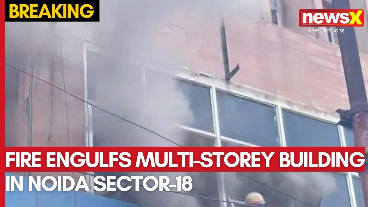 Breaking News: Fire Engulfs Multi-Storey Building in Noida Sector-18 ...