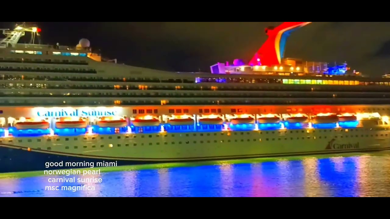 Good Morning Miami Norwegian Pearl/Carnival Sunrise/Msc Magnifica # ...