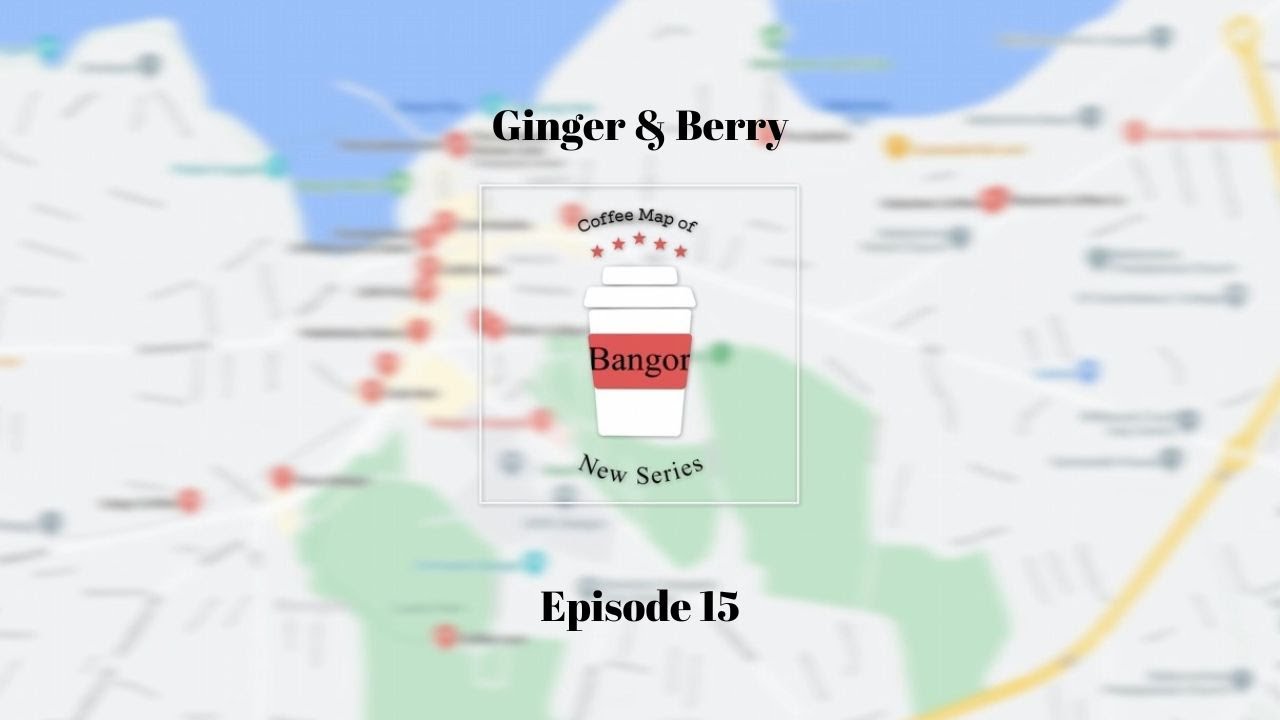 Coffee Map of Bangor - Episode 15 // Ginger & Berry - YouTube