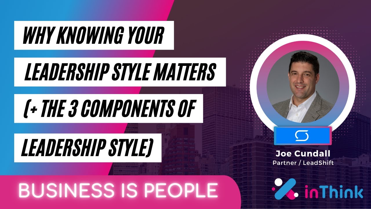 Why Knowing Your Leadership Style Matters + The 3 Components of ...