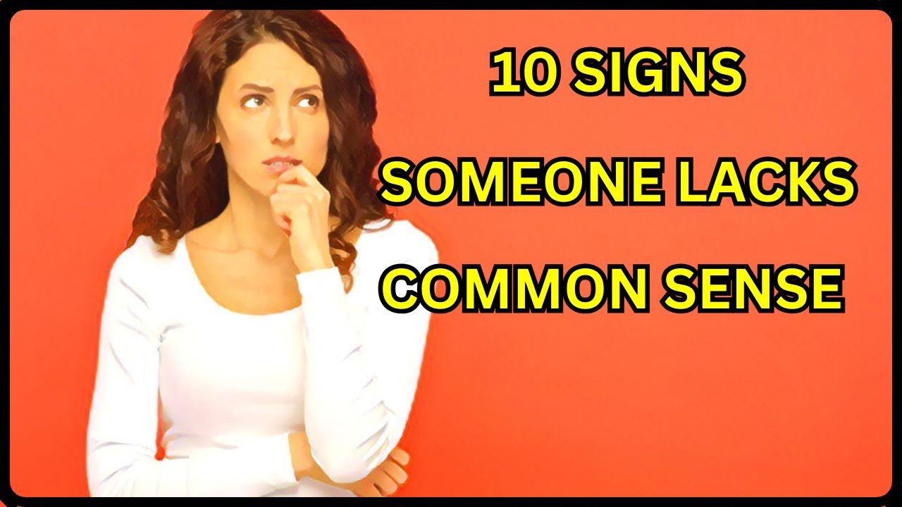 10 Signs Someone Lacks Common Sense YouTube 10-signs-someone-lacks-common-sense-youtube