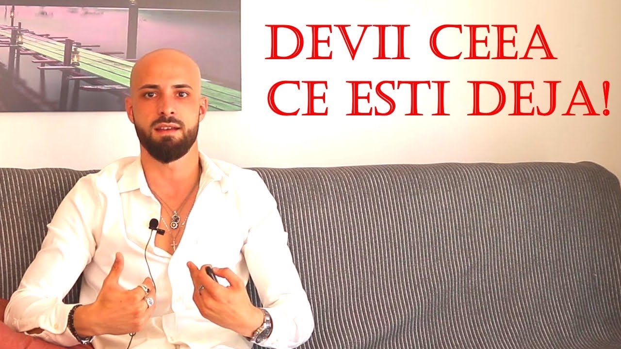 Devii ceea ce esti deja! Stii asta? - YouTube