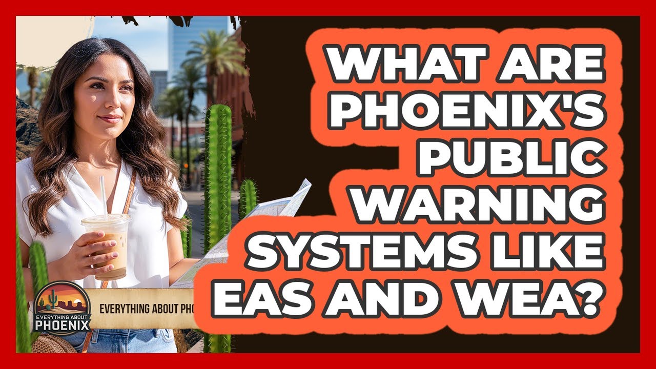What Are Phoenix's Public Warning Systems Like EAS And WEA ...