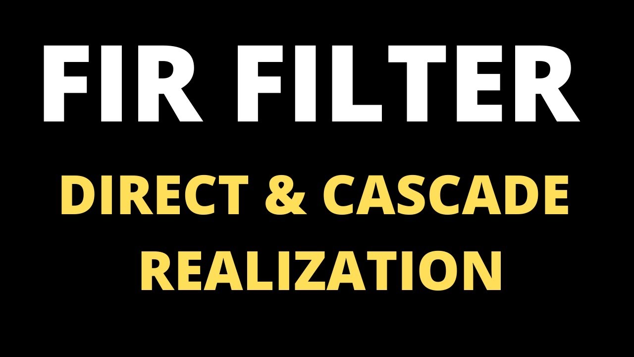 FIR FILTER -DIRECT & CASCADE REALIZATION - YouTube