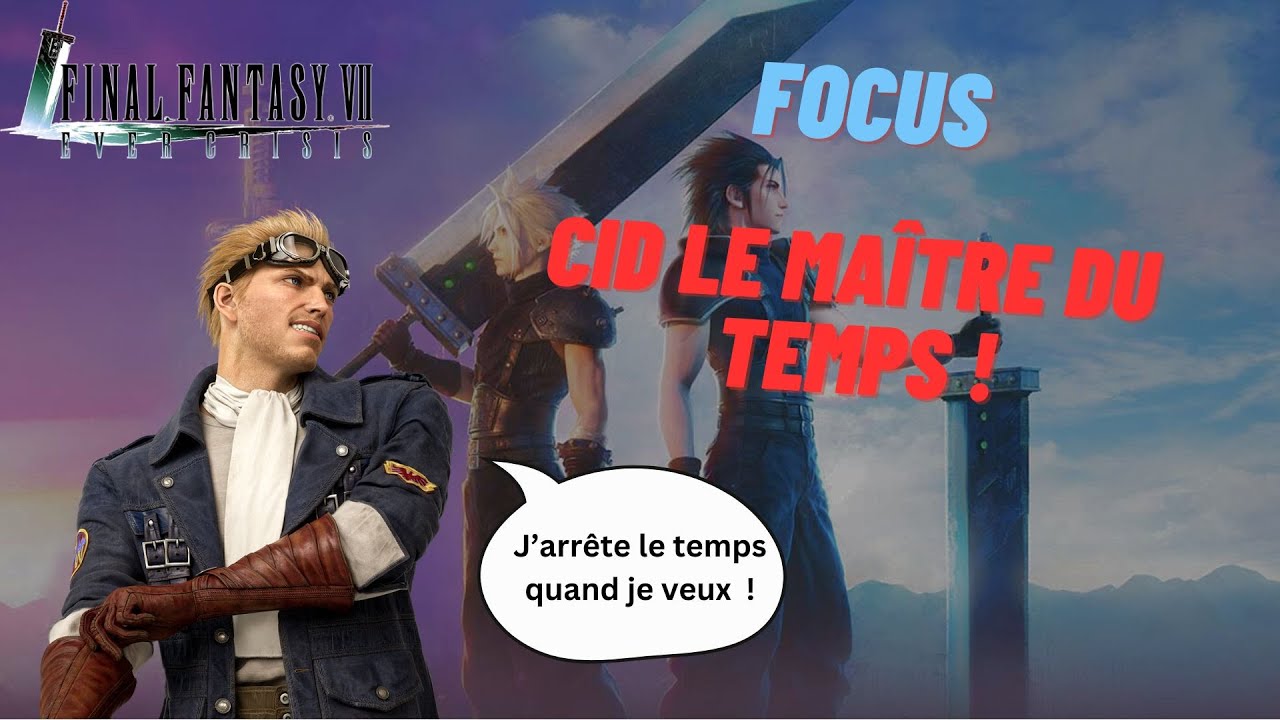 [FF7 EC] Focus sur Cid : Avis sur ses armes / ses limites / ses ...