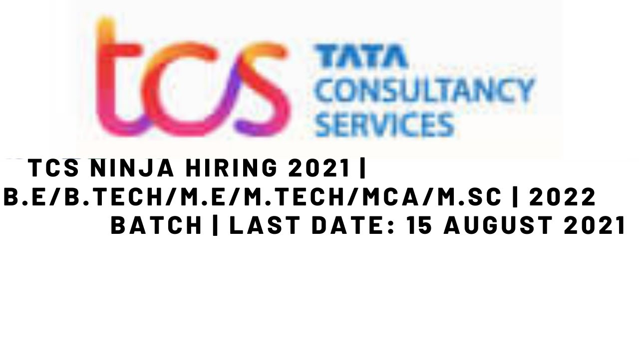 TCS Ninja Hiring 2021 | B.E/B.Tech/M.E/M.Tech/MCA/M.Sc | 2022 Batch | Last Date: 15 August 2021 ...