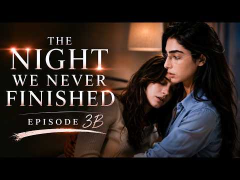 THE NIGHT WE NEVER FINISHED - Episode 3B | AI GL Series 2026