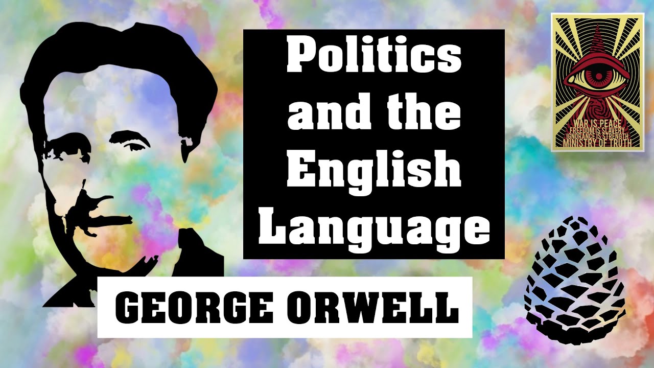 Politics and the English Language, George Orwell, Pinecone - YouTube