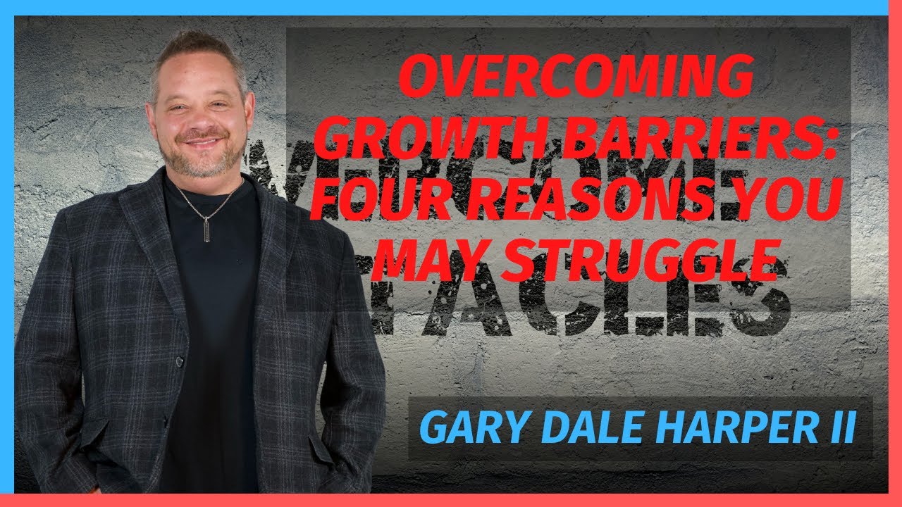 Overcoming Growth Barriers Four Reasons You May Struggle with Gary Dale ...