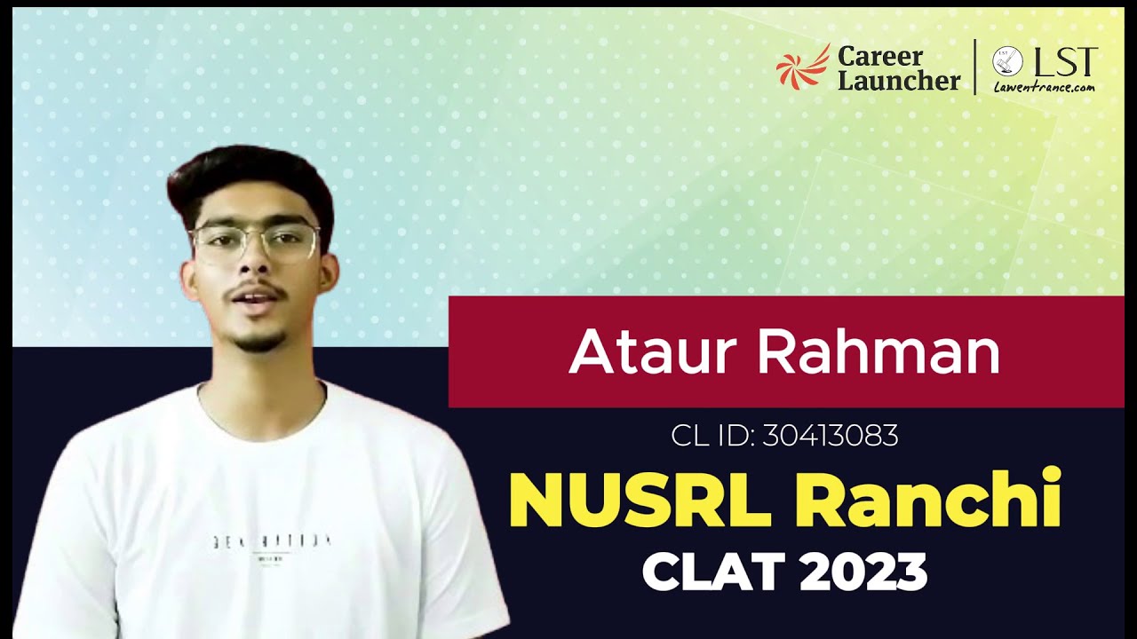 Success story: Ata Ur Rehman: NUSRL Ranchi || Career Launcher Ranchi ...