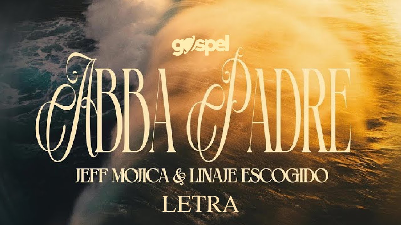 Jeff Mojica, Linaje Escogido - Abba Padre (Letra) - YouTube