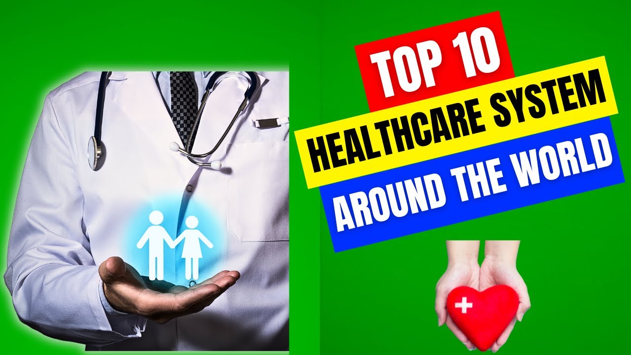 Exploring The Top 10 Healthcare Systems Around The World | A ...